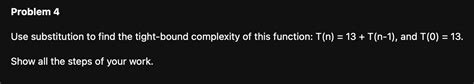 Solved Use Substitution To Find The Tight Bound Complexity Chegg