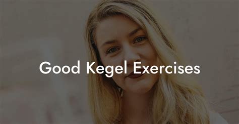 Kegel During Sex Pelvic Floor Therapy Exercises Workouts