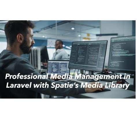 How To Manage Media In Laravel Cleanly Using Spatie Media Library
