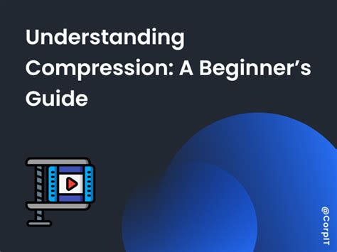 understanding compression a beginner s guide corpit