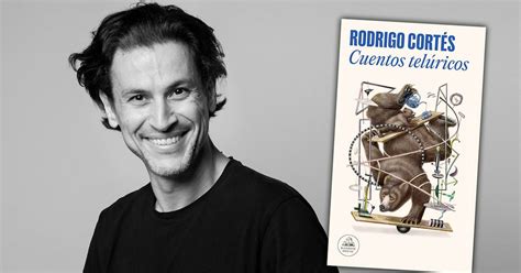 Rodrigo Cortés Publica ‘cuentos Telúricos “si Algo Llevo Mal Como Espectador Lector O