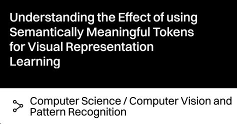 Understanding The Effect Of Using Semantically Meaningful Tokens For Visual Representation Learning