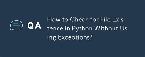 如何在 Python 中檢查檔案是否存在而不使用異常？ Python教學 Php中文網