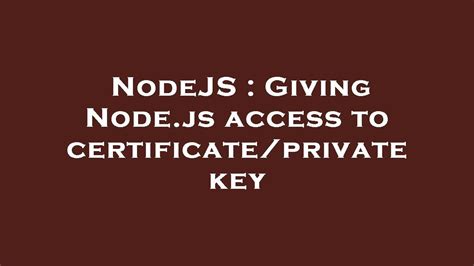 Nodejs Giving Nodejs Access To Certificateprivate Key Youtube
