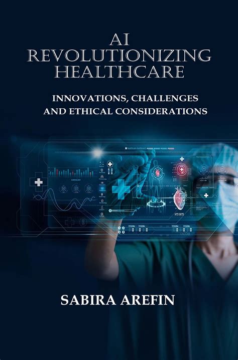 Ai Revolutionizing Healthcare Innovations Challenges And Ethical Considerations Ebook By