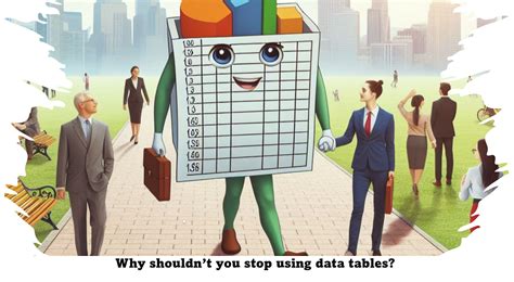 why shouldn t you stop using data tables by antonio neto mar 2024