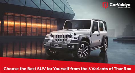 Choose The Best Suv For Yourself From The 6 Variants Of Thar Rox Carvaidya