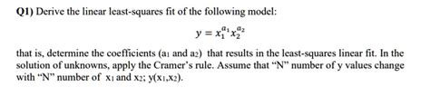 SOLVED Q Derive The Linear Least Squares Fit Of The Following Model Y X X That Is