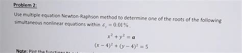 Solved Use Multiple Equation Newton Raphson Method To