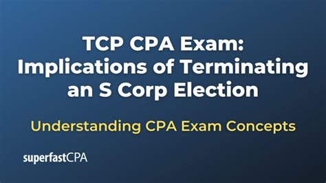 Tcp Cpa Exam Implications Of Terminating An S Corp Election Superfastcpa Cpa Review