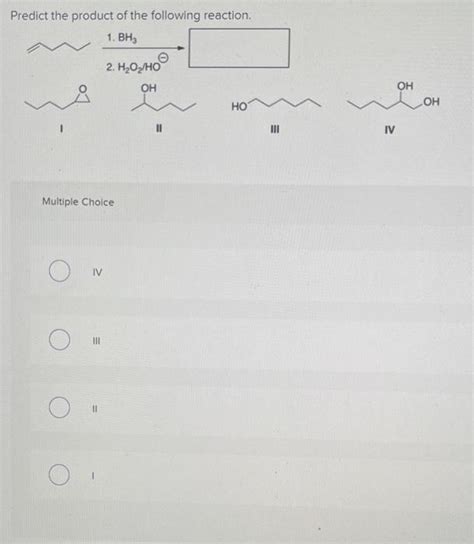 Solved Predict The Product Of The Following Reaction I Ii
