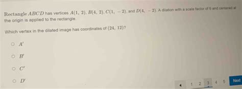 Solved Rectangle Abcd Has Vertices A 1 2 B 4 2 C 1 2 And D 4 2 A Dilation With A