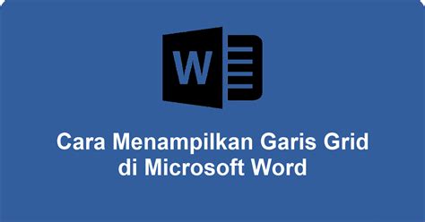 2 Cara Menampilkan Garis Grid Di Microsoft Word