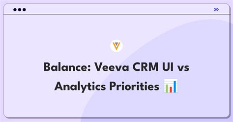 Veeva Crm Ui Vs Analytics Tradeoff Product Strategy Case Nextsprints