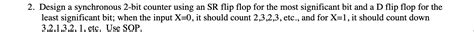 solved design a synchronous 2 bit counter using an sr flip