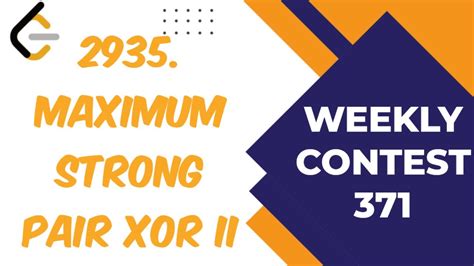 Maximum Strong Pair Xor Ii Leetcode Weekly Contest 371 Trie Solution Explanation In