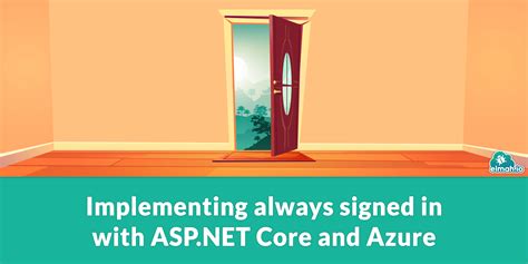 Implementing Always Signed In With Aspnet Core And Azure Implementing Always Signed In With Aspnet Core And Azure