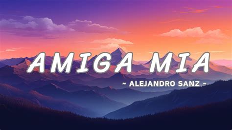 Amiga Mia Alejandro Sanz Video Oficialletra Youtube