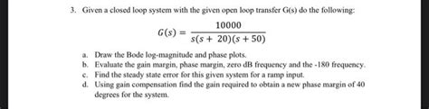 Solved Given A Closed Loop System With The Given Open Loop Chegg