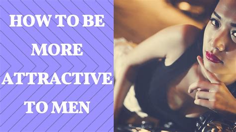 How To Be More Attractive To Men Personality Youtube