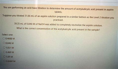 Solved You Are Performing An Acid Base Titration To Determine The Amount Of Acetylsalicylic