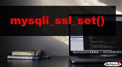 PHP Mysqli Ssl Set WayToLearnX