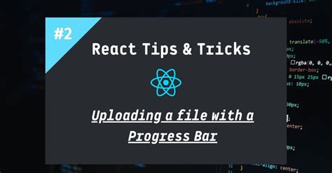 react tips and tricks uploading a file with a progress bar this subject