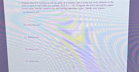Solved 1 Suppose That It Is Required To Sort An Array Of N
