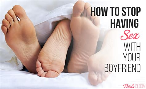 How To Stop Having Sex With Your Boyfriend Petals Bloom