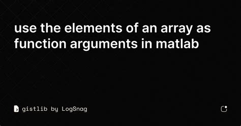 Gistlib Use The Elements Of An Array As Function Arguments In Matlab