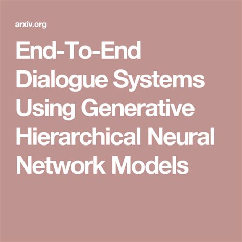 end to end dialogue systems using generative hierarchical neural network models generative