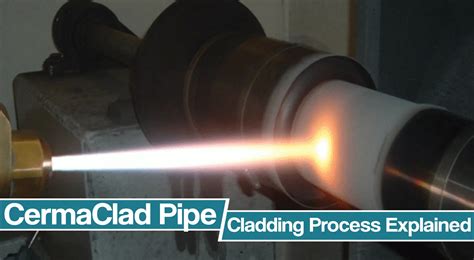 Cermaclad Pipe Cladding Process Explained