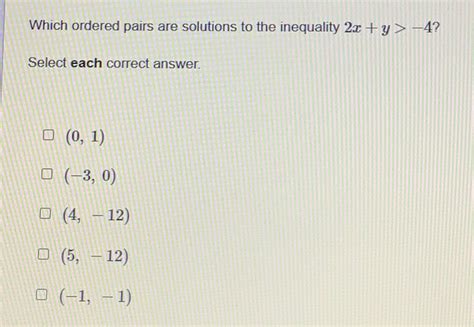 Solved Which Ordered Pairs Are Solutions To The Inequality 2xy 4 Select Each Correct Answer