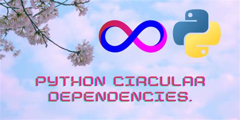 Circular Dependencies In Python Askpython
