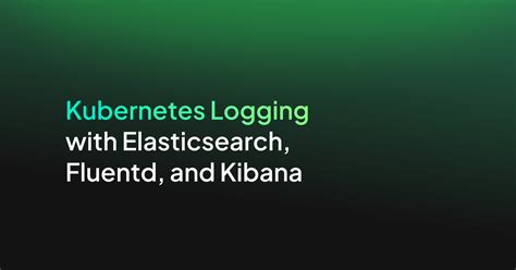 Kubernetes Logging With Elasticsearch Fluentd And Kibana Coralogix