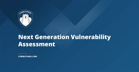 next generation vulnerability assessment cyber citadel