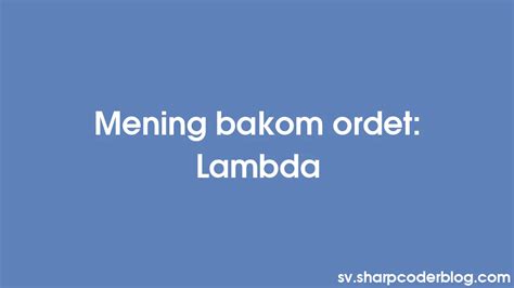 Mening Bakom Ordet Lambda Sharp Coder Blog Mening Bakom Ordet Lambda Sharp Coder Blog