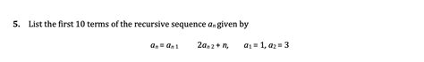 Solved 5 List The First 10 Terms Of The Recursive Sequence