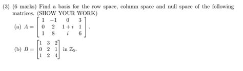 solved 3 6 marks find a basis for the row space column