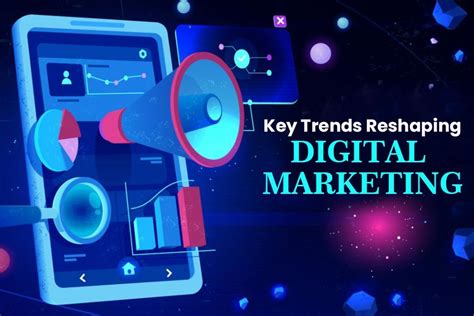 Key Trends Reshaping Digital Marketing