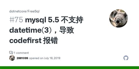 Mysql 55 不支持 Datetime3，导致 Codefirst 报错 · Issue 75 · Dotnetcorefreesql · Github