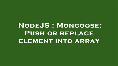 Nodejs Mongoose Push Or Replace Element Into Array Youtube