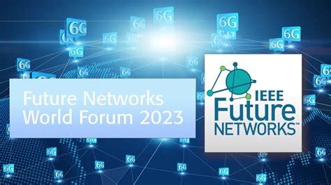 Ieee Future Networks World Forum 2023