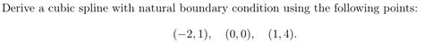 Solved Derive A Cubic Spline With Natural Boundary Condition