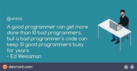 a good programmer can get more done than 10 bad programmers but a bad