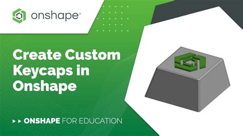 Creating Custom Keycaps In Onshape Onshape For Education Youtube