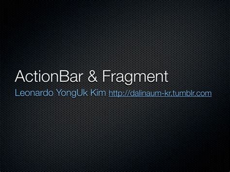 Actionbar And Fragment Ppt