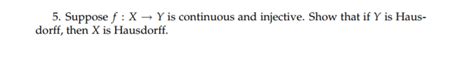 Solved 5 Suppose F X → Y Is Continuous And Injective