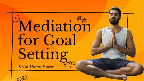 Meditation For Goal Setting Krish Murali Eswar