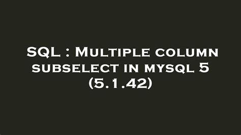 Sql Multiple Column Subselect In Mysql 5 5142 Youtube